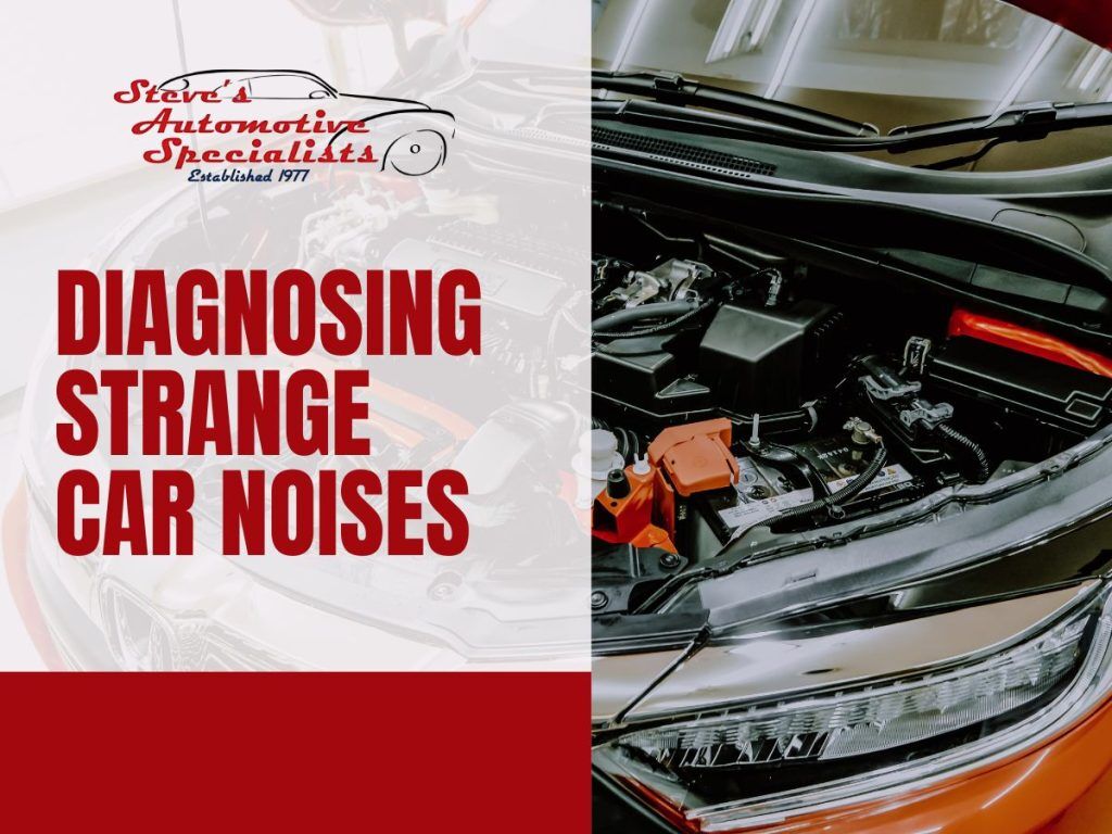 Diagnosing Strange Car Noises - Steve's Automotive Specialists