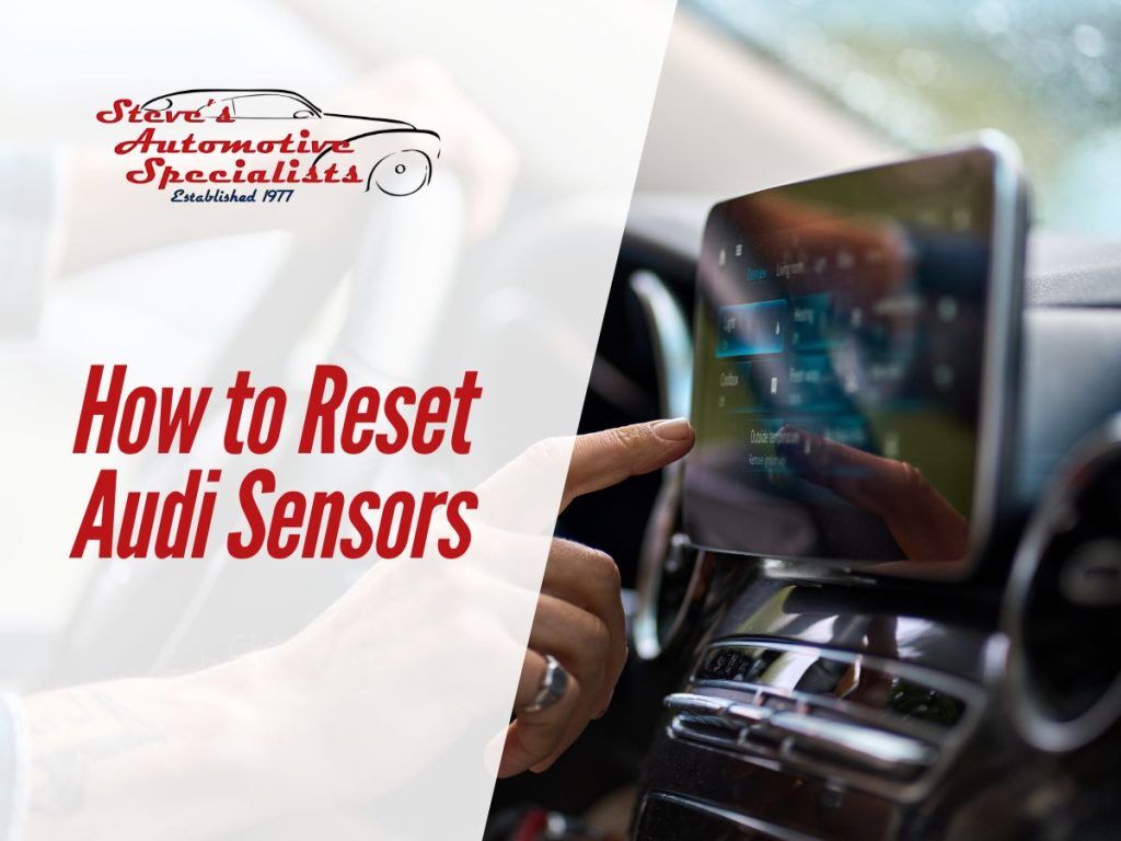 How to Reset Audi Sensors - Steve's Automotive Specialists